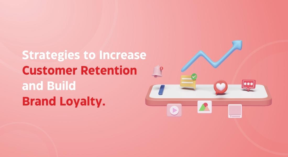 Strategies to Increase Customer Retention and Build Brand Loyalty ...